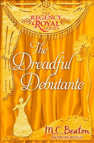 The Dreadful Debutante: Regency Royal 16 by Marion Chesney | Goodreads