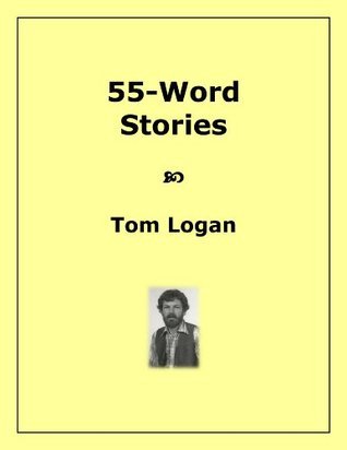 55-Word Stories by Tom Logan | Goodreads
