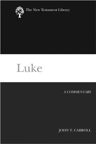 Luke: A Commentary (The New Testament Library) by John T. Carroll ...