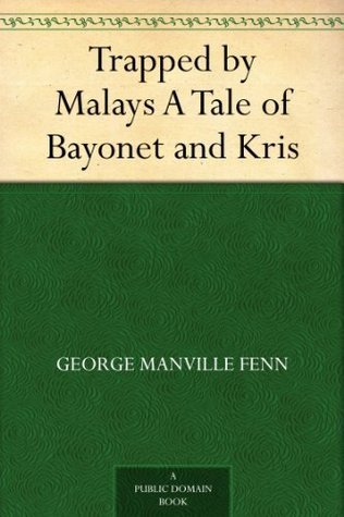 Trapped by Malays A Tale of Bayonet and Kris by George Manville Fenn ...