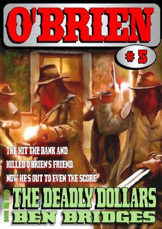 O'Brien 5: The Deadly Dollars (An O'Brien Western) by Ben Bridges ...
