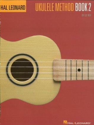 Hal Leonard Ukulele Method, Book 2 by Lil' Rev | Goodreads