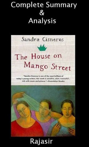 The House on Mango Street-Complete Summary & Analysis by Raja Sharma ...