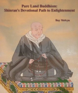 Pure Land Buddhism: Shinran’s Devotional Path to Enlightenment by Roy ...