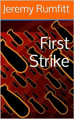 First Strike by Jeremy Rumfitt | Goodreads