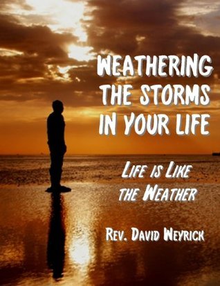Weathering the Storms in Your Life: Life is Like the Weather by David ...