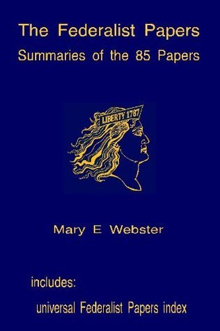 The Federalist Papers: Summaries of 85 Papers by Mary E. Webster ...