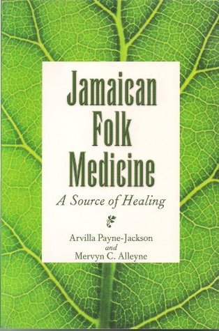 Jamaican Folk Medicine: A Source of Healing by Mervyn C. Alleyne ...