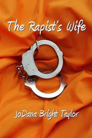 The Rapist's Wife by JoDana Bright Taylor | Goodreads