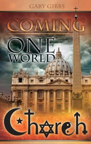 Coming: One World Church by Gary Gibbs | Goodreads