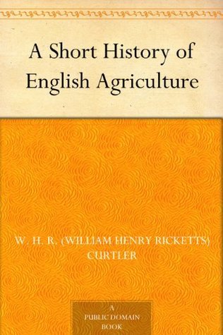 A Short History of English Agriculture by William Henry Ricketts ...