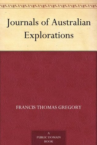 Journals of Australian Explorations by Augustus Charles Gregory | Goodreads