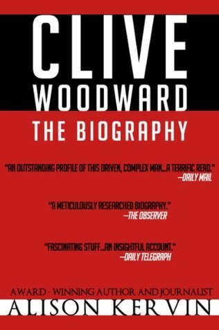 CLIVE WOODWARD: THE BIOGRAPHY: What does it take to be the greatest? by ...