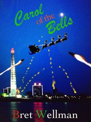 Carol of the Bells (A Christmas Story) by Bret Wellman | Goodreads