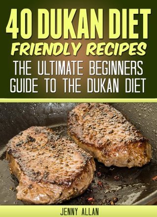 40 Dukan Diet Friendly Recipes – The Ultimate Beginners Guide To The ...
