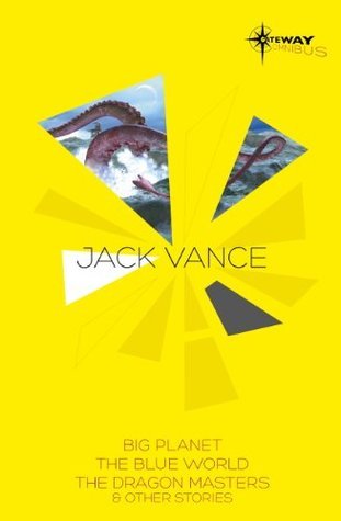 Jack Vance SF Gateway Omnibus: Big Planet / The Blue World / The Dragon ...