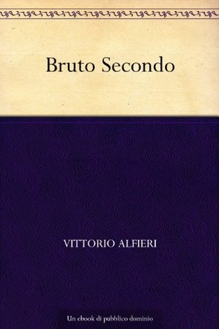Bruto secondo by Vittorio Alfieri | Goodreads