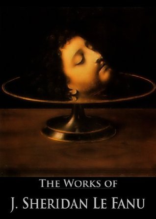 The Complete Works of Joseph Sheridan Le Fanu by J. Sheridan Le Fanu ...