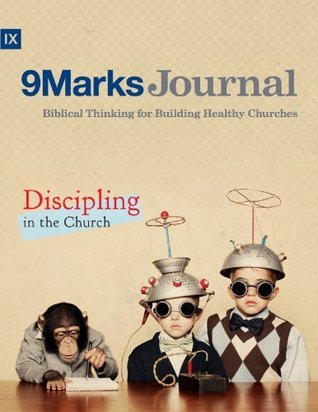 9Marks Journal, September-October 2012: Discipling in the Church by ...