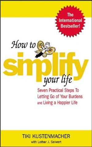How to Simplify Your Life: Seven Practical Steps to Letting Go of Your ...