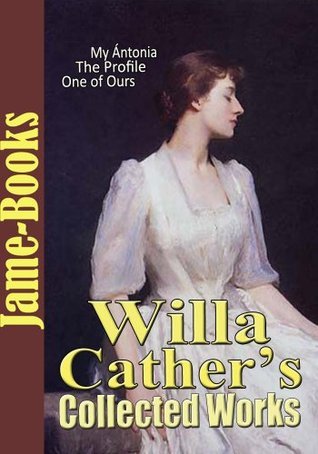 Willa Cather's Collected Works: Evening Song, The Troll Garden and ...