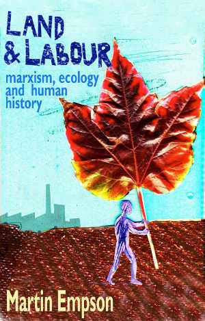 Land and Labour: Marxism, Ecology and Human History by Martin Empson ...