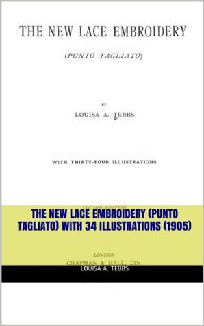 The New Lace Embroidery (Punto tagliato) With 34 illustrations (1905) w ...