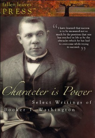 Character is Power: Select Writings of Booker T. Washington by Booker T ...