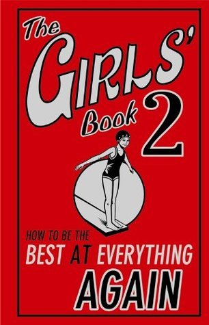 The Girls' Book 2: How to Be the Best at Everything Again by Sally ...