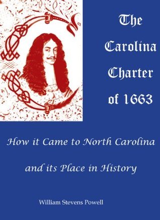 The Carolina Charter of 1663: How It Came to North Carolina and Its ...