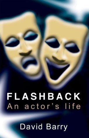 Flashback - An Actor's Life by David Barry | Goodreads