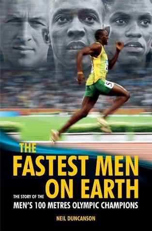 The Fastest Men on Earth: The Story of the Men's 100 Metre Champions by ...