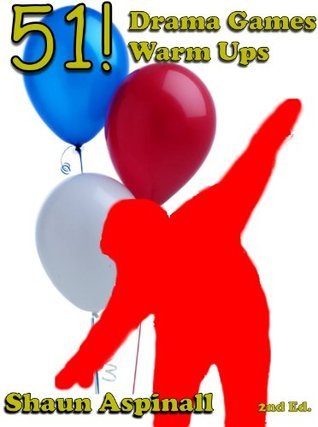 51 Drama Games!: Warm Ups, Icebreakers and Teamwork by Shaun Aspinall ...