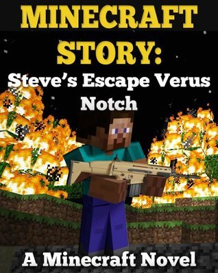 Minecraft Story: Steve's Escape Versus Notch by Minecraft Books | Goodreads