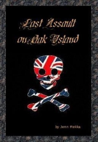 Last Assault on Oak Island (Rediscovered Book 1) by Jenn Rekka | Goodreads