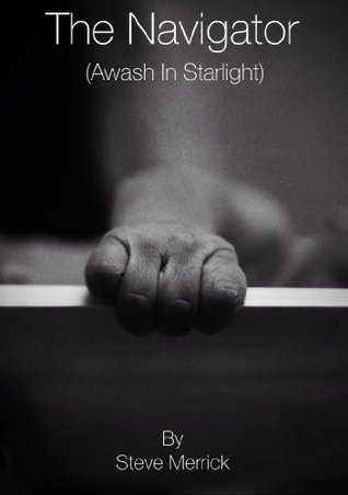 The Navigator (Awash In Starlight) by Steve Merrick | Goodreads