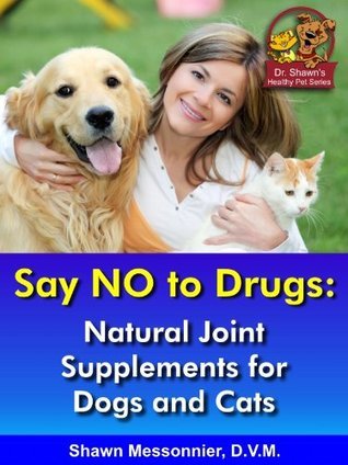 Say NO to Drugs: Natural Joint Supplements for Dogs & Cats by Shawn ...