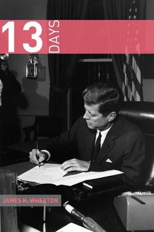 13 Days: A Short History of the Cuban Missile Crisis by James K ...