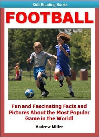 Football - Fun and Fascinating Facts and Pictures About the Most ...