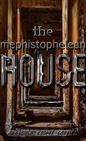 The Mephistophelean House by Benjamin Robert Carrico | Goodreads