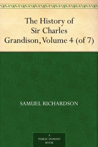 The History of Sir Charles Grandison, Volume 4 by Samuel Richardson ...