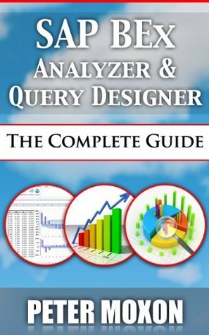 SAP BEx Analyzer And Query Designer - The Complete Guide by Peter Moxon | Goodreads