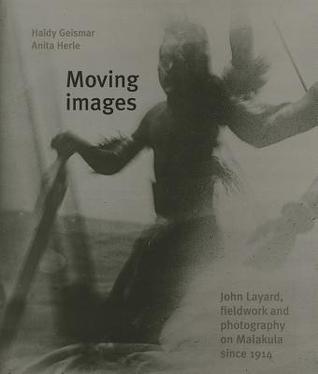 Moving Images: John Layard, Fieldwork, and Photography on Malakula ...