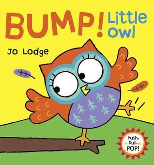 Bump! Little Owl (Push, Pull, POP! Books) by Jo Lodge | Goodreads