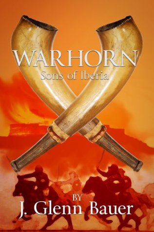 Warhorn (Sons of Iberia #1) by J. Glenn Bauer | Goodreads