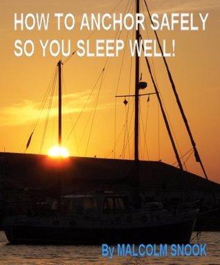 How To Anchor Safely - So You Sleep Well! by Malcolm Snook | Goodreads