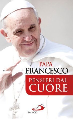 Pensieri dal cuore by Pope Francis | Goodreads