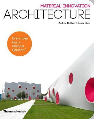 Material Innovation: Architecture by Andrew Dent | Goodreads