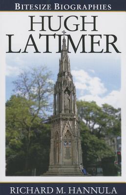 Hugh Latimer (Bitesize Biographies) by Richard M. Hannula | Goodreads