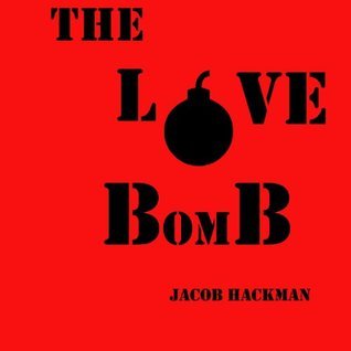 The Love Bomb by Jacob Hackman | Goodreads